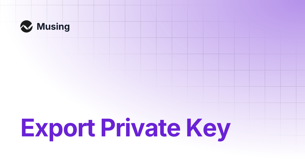 Export Private Key | Musing